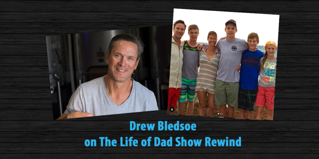 Life of Dad Show Rewind - Drew Bledsoe - Life of Dad
