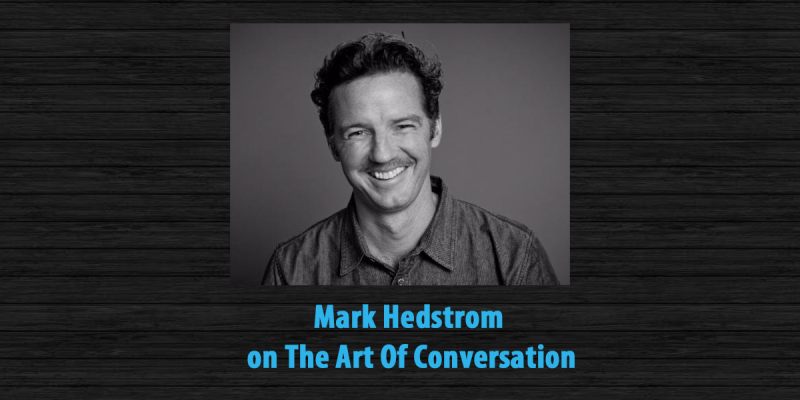 The Art Of Conversation - Episode 339 - Mark Hedstrom